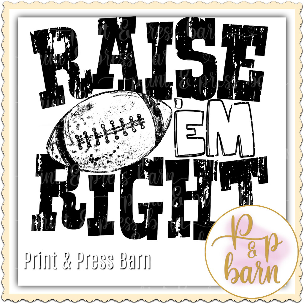 Raise Em Right- Football – Print & Press Barn